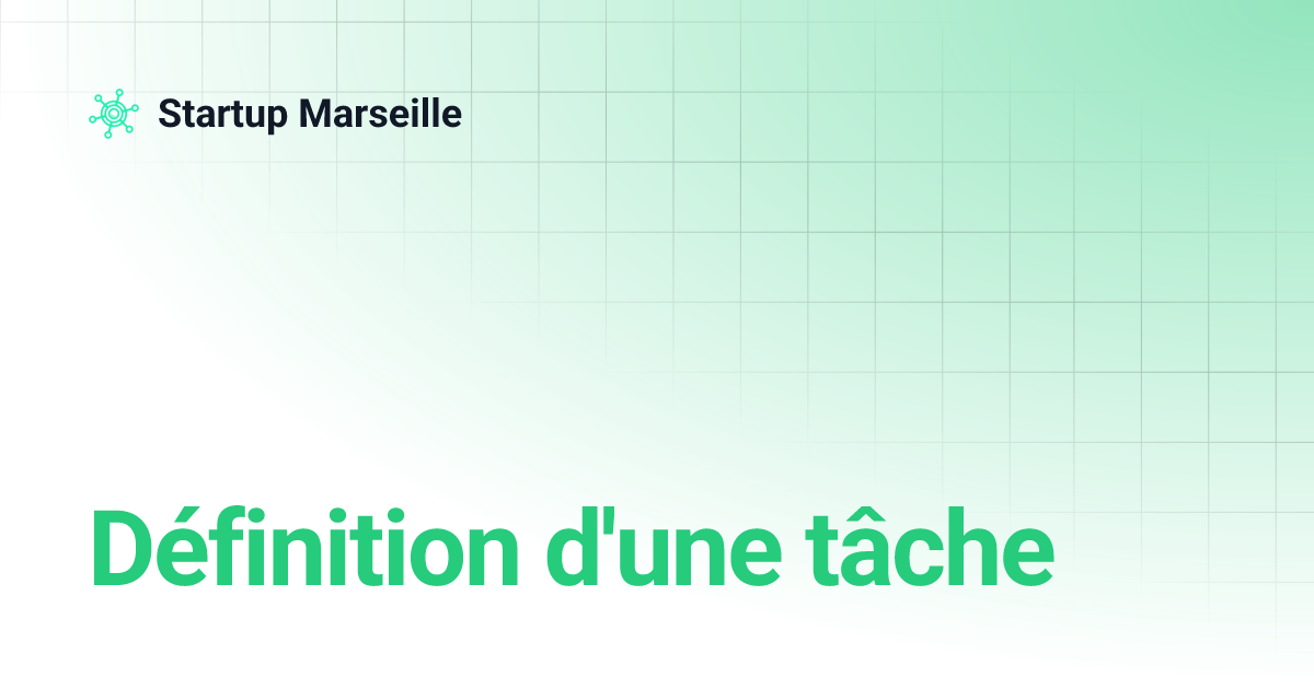 Définition d'une tâche | Startup Marseille